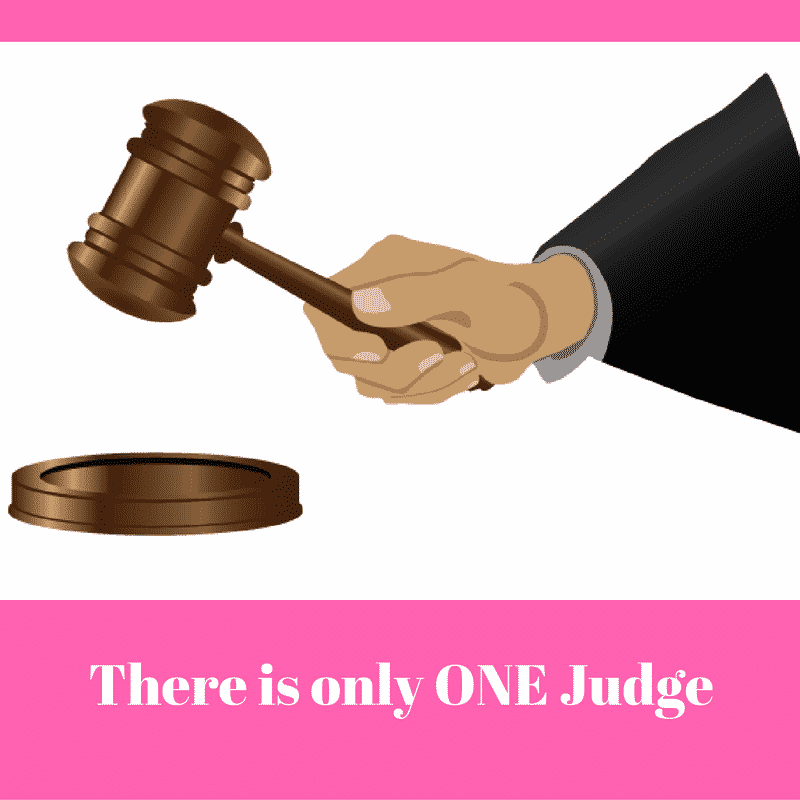 THERE IS ONLY ONE JUDGE