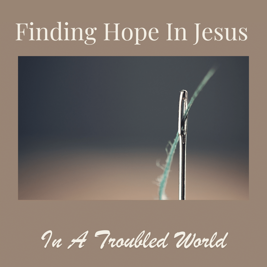 Finding Hope In Jesus In A Troubled World